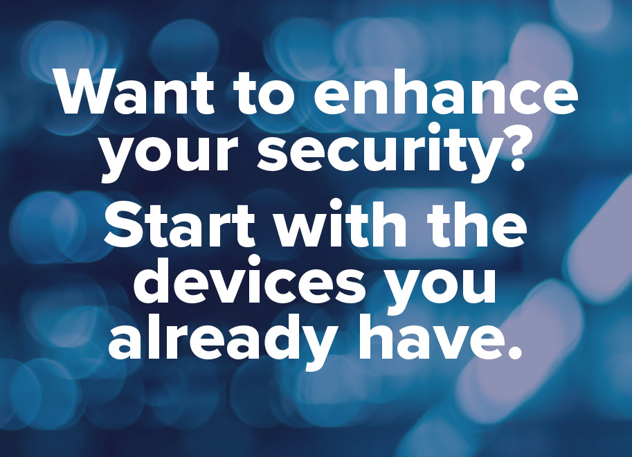 Want to Enhance Your Security? Start with the Devices You Already Have ...